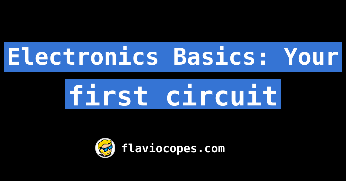 Electronics Basics: Your first circuit