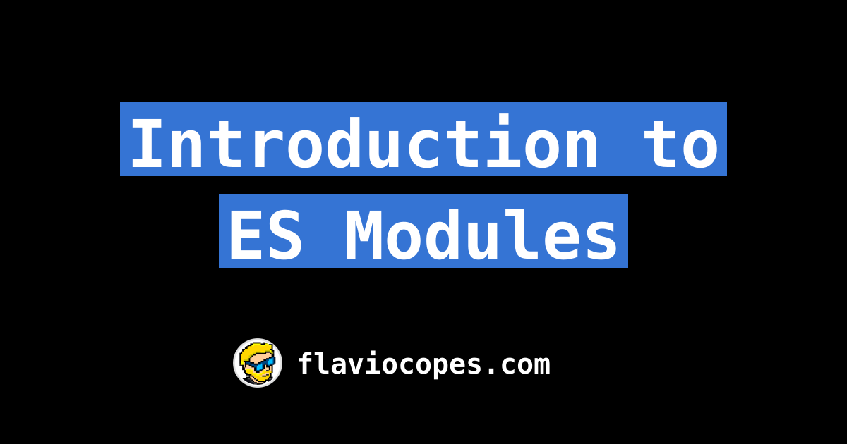 ES Modules, the JavaScript Module System