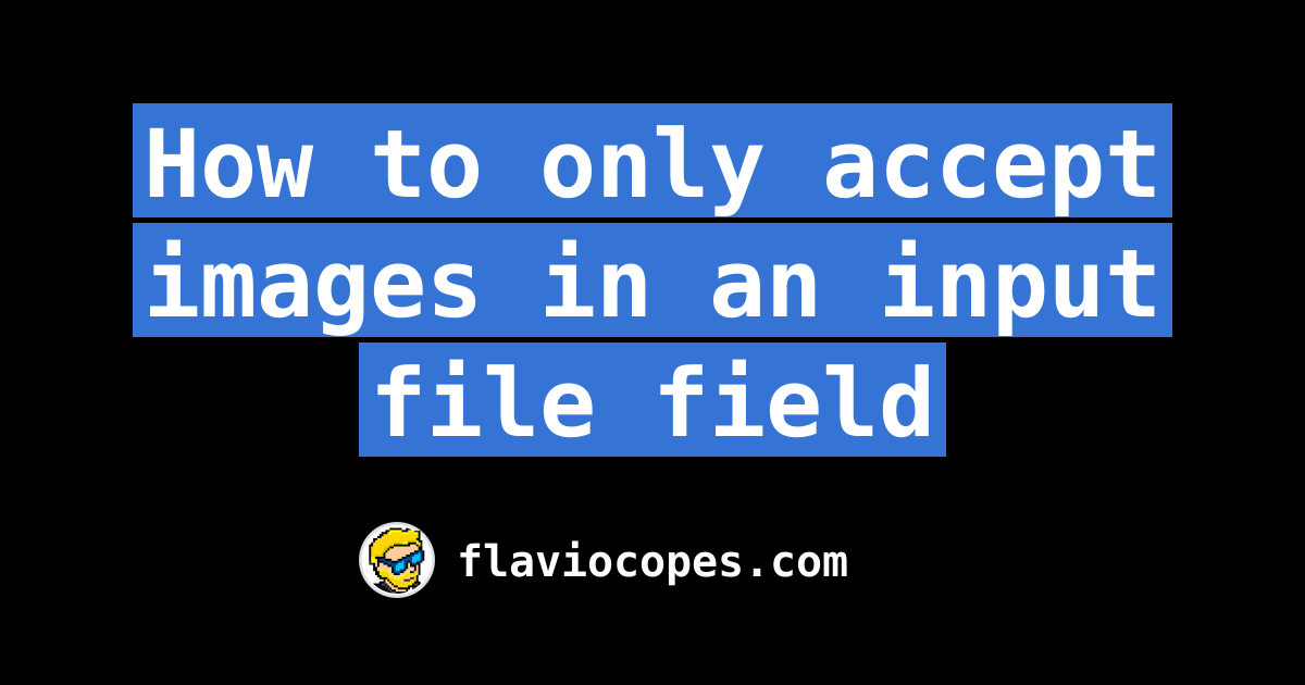 How To Only Accept Images In An Input File Field