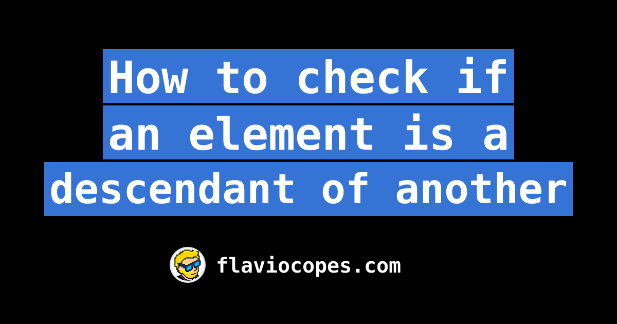 How to check if an element is a descendant of another