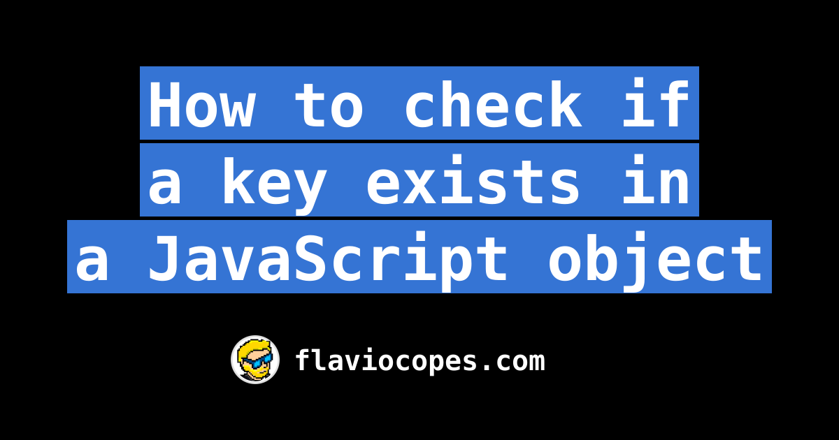 How To Check If A Key Exists In A JavaScript Object