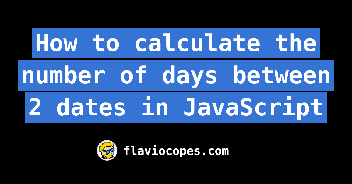 How To Calculate The Number Of Days Between 2 Dates In JavaScript