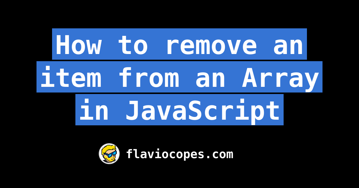 How To Remove An Item From An Array In JavaScript