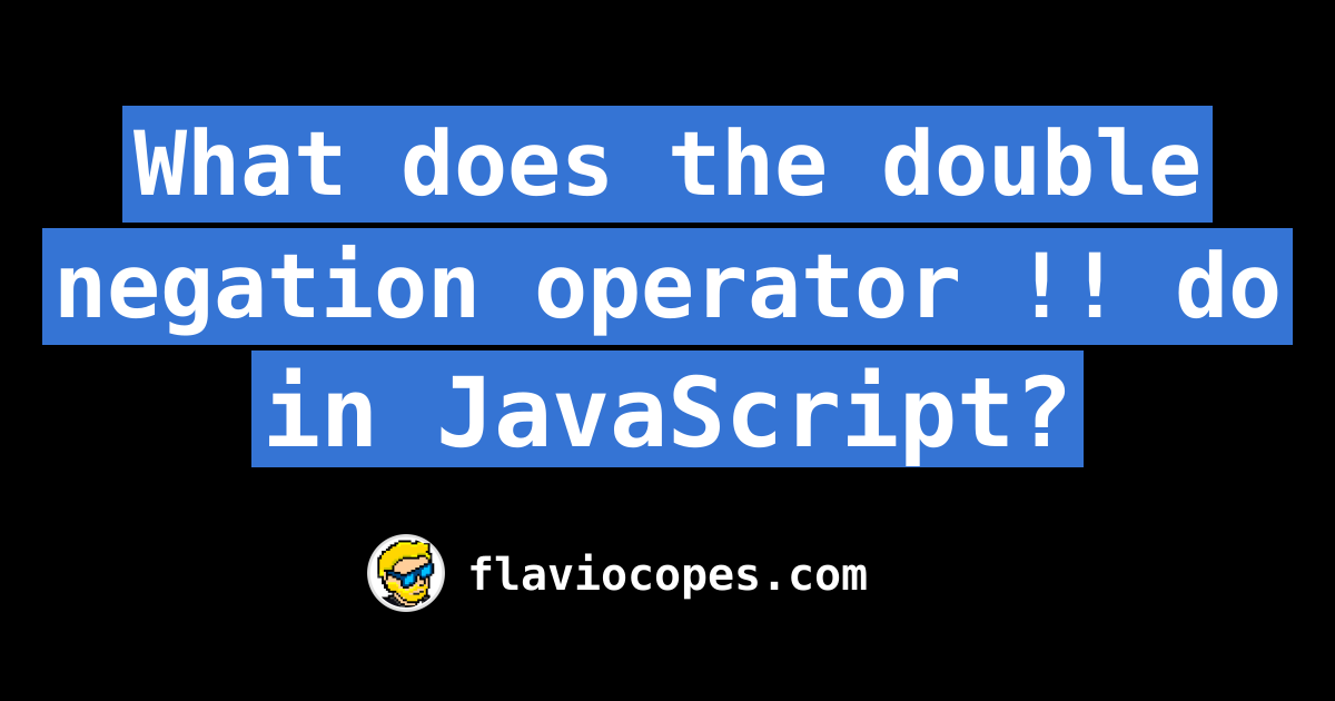 What Does The Double Negation Operator Do In JavaScript 