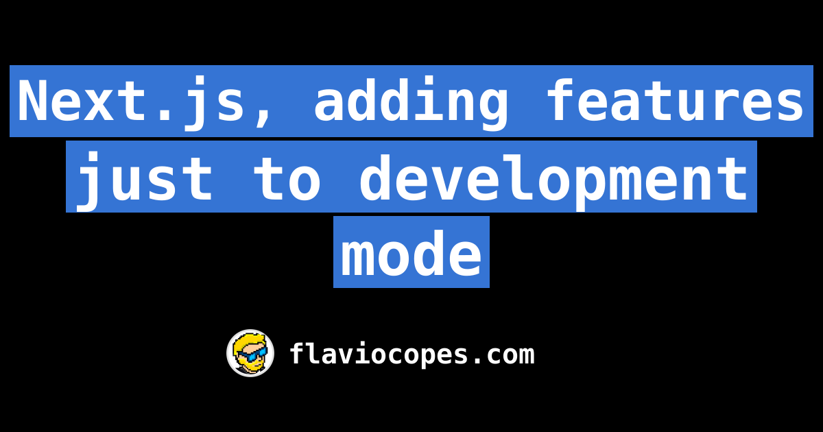 Nextjs Adding Features Just To Development Mode 2572