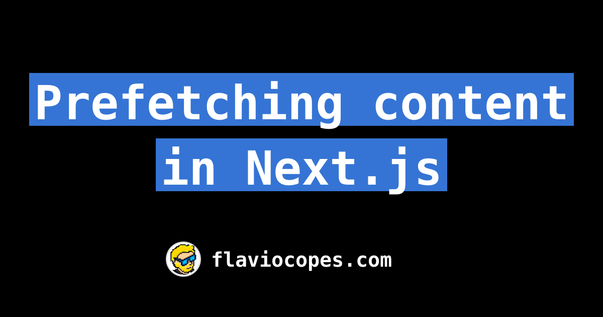Prefetching content in Next.js
