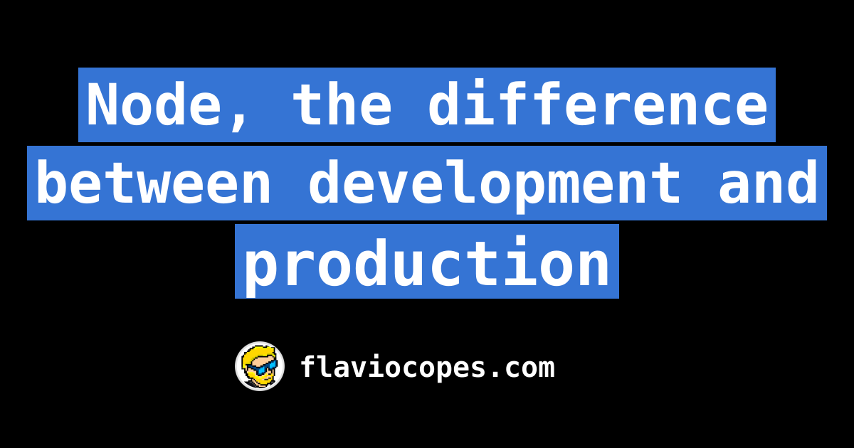 Node, the difference between development and production