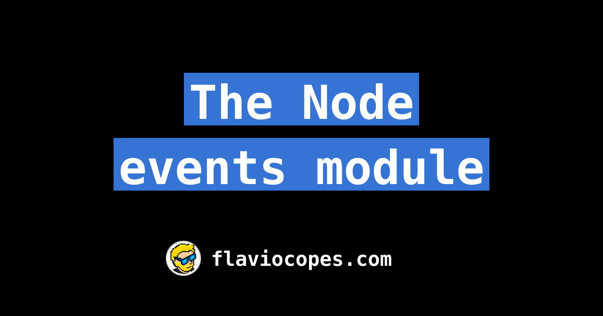 The Node events module The Node events module