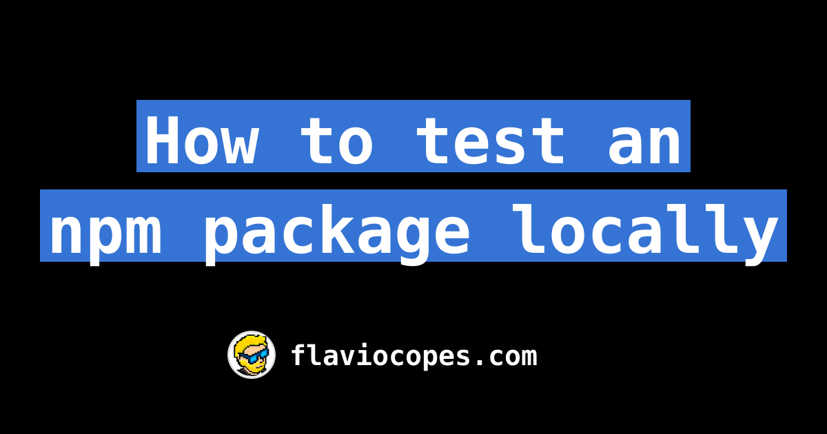 How to test an npm package locally