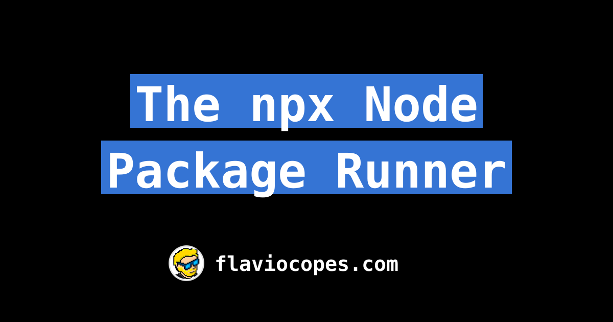 The npx Node Package Runner