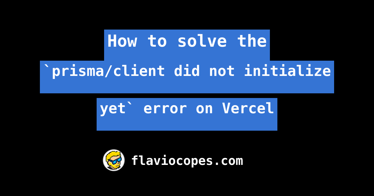 How To Solve The `prismaclient Did Not Initialize Yet` Error On Vercel 2777