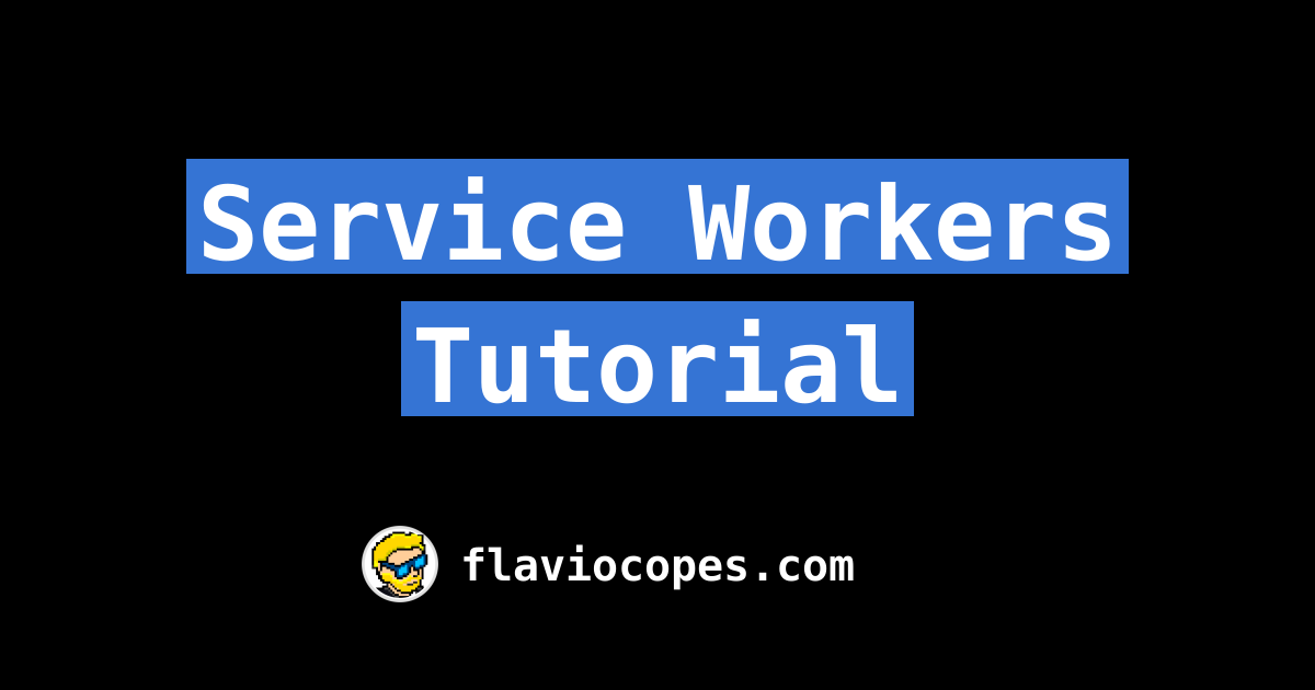 Service Workers Tutorial Service Workers Tutorial