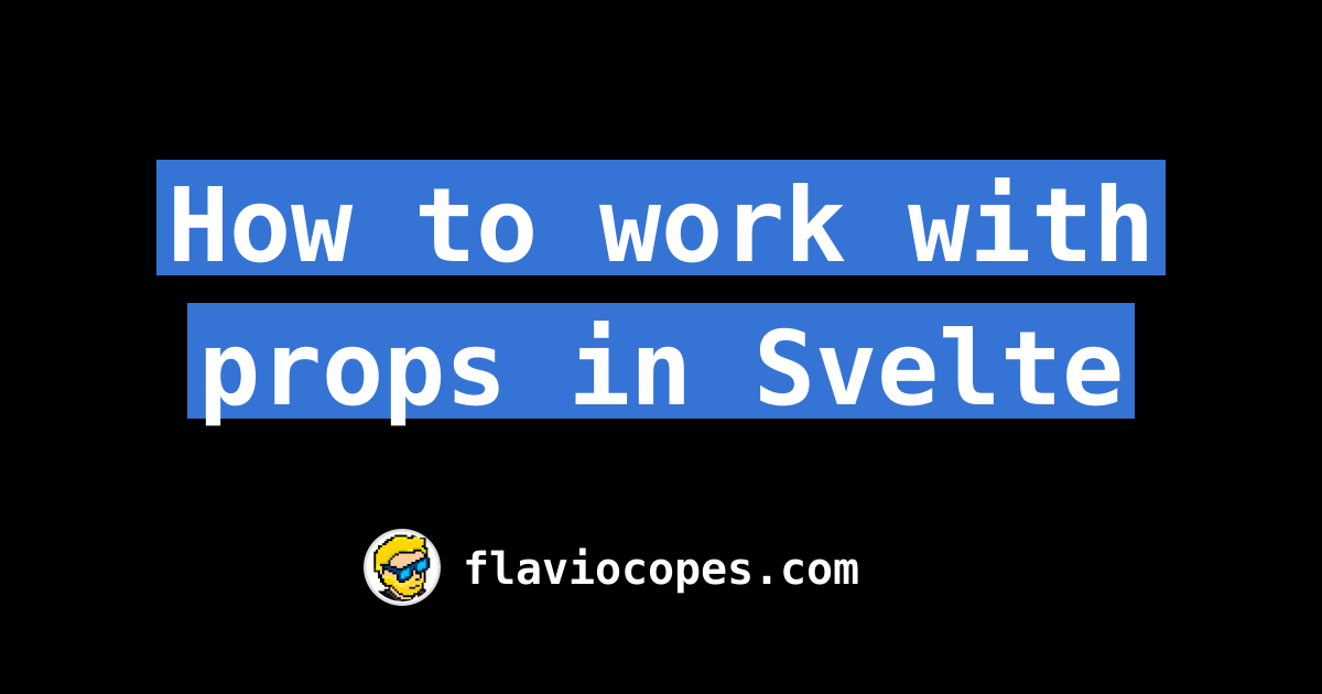 How to work with props in Svelte