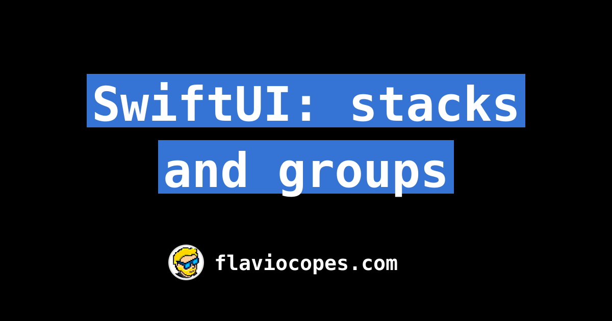 Swiftui Stacks And Groups