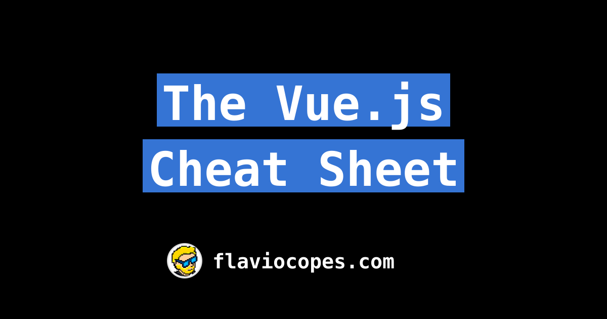 Vue.js Cheat Sheet Vue.js Cheat Sheet