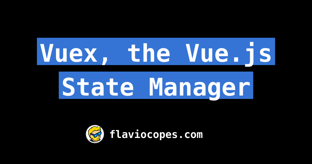 The Vuex Tutorial The Vuex Tutorial